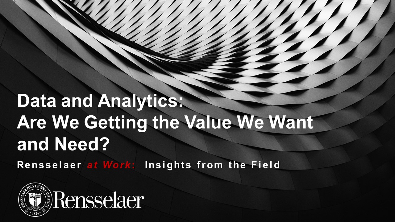 Data and Analytics: Are We Getting the Value We Want and Need?